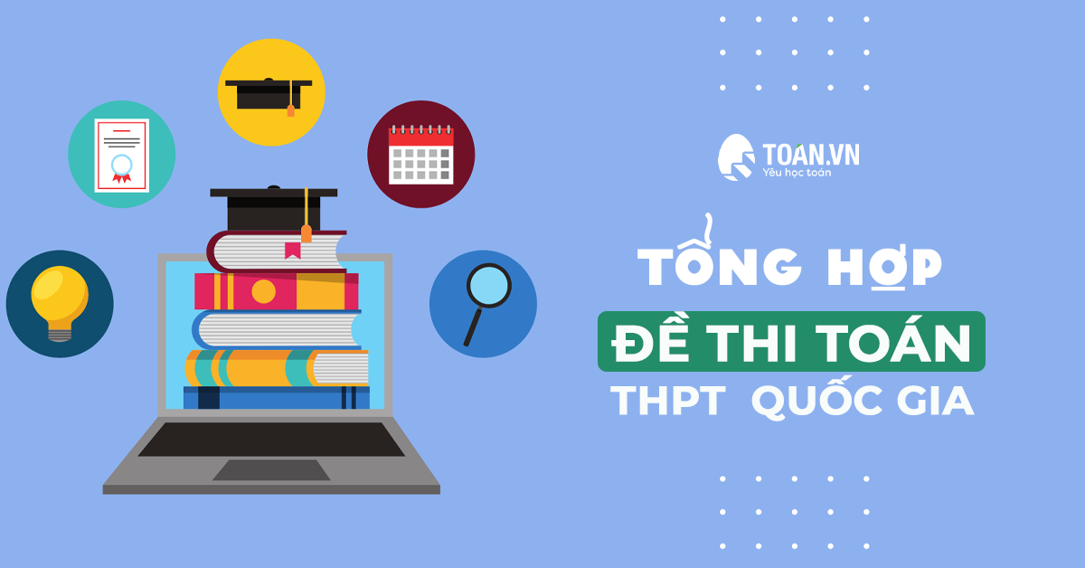 Tổng hợp đề toán ôn thi THPT quốc gia - TOAN.VN