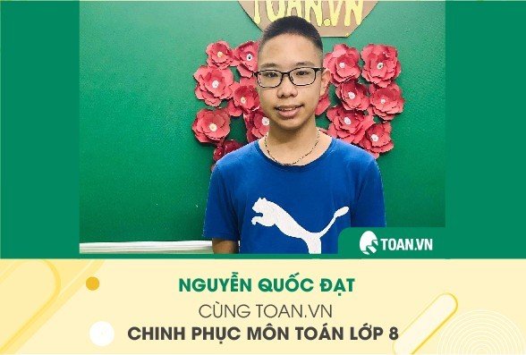 Bí quyết học Toán lớp 8 hiệu quả của Quốc Đạt - TOAN.VN