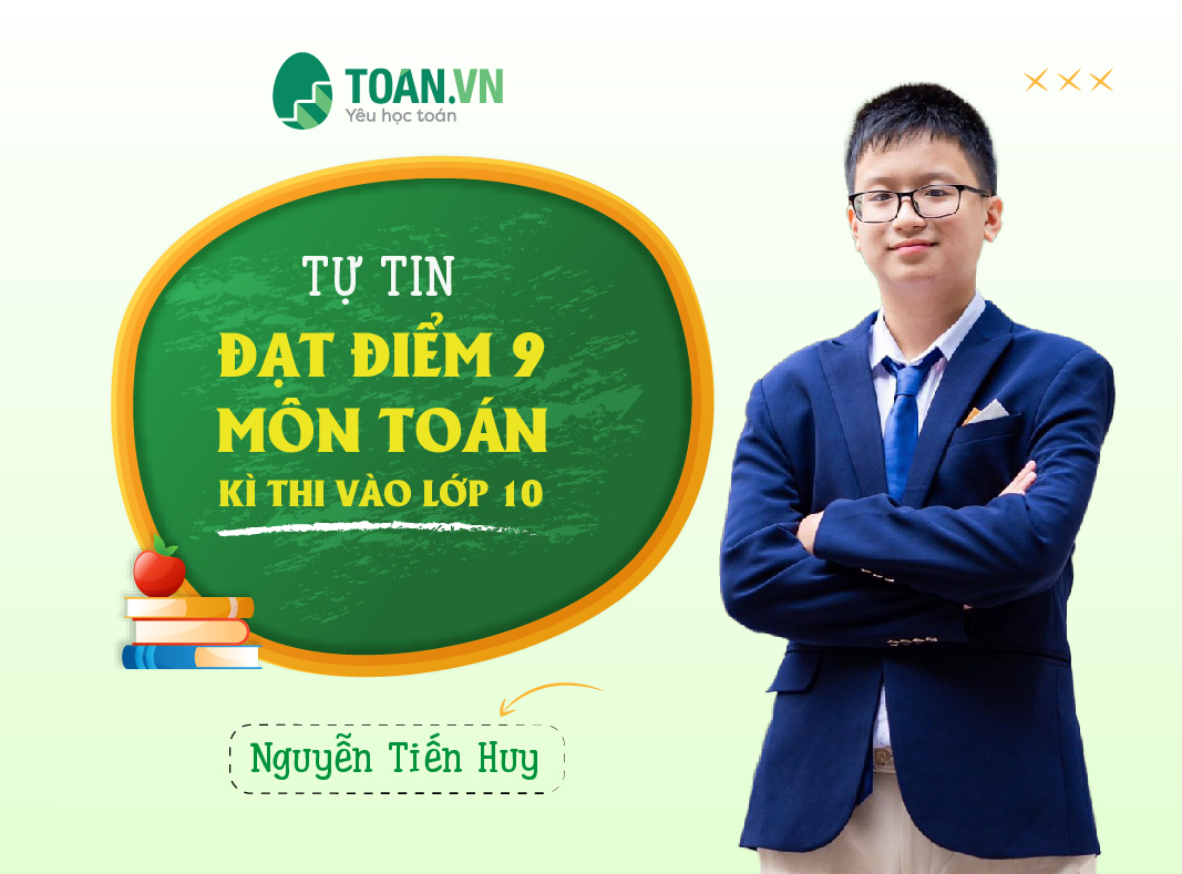 Tự tin đạt điểm 9 môn Toán kì thi vào lớp 10 - TOAN.VN