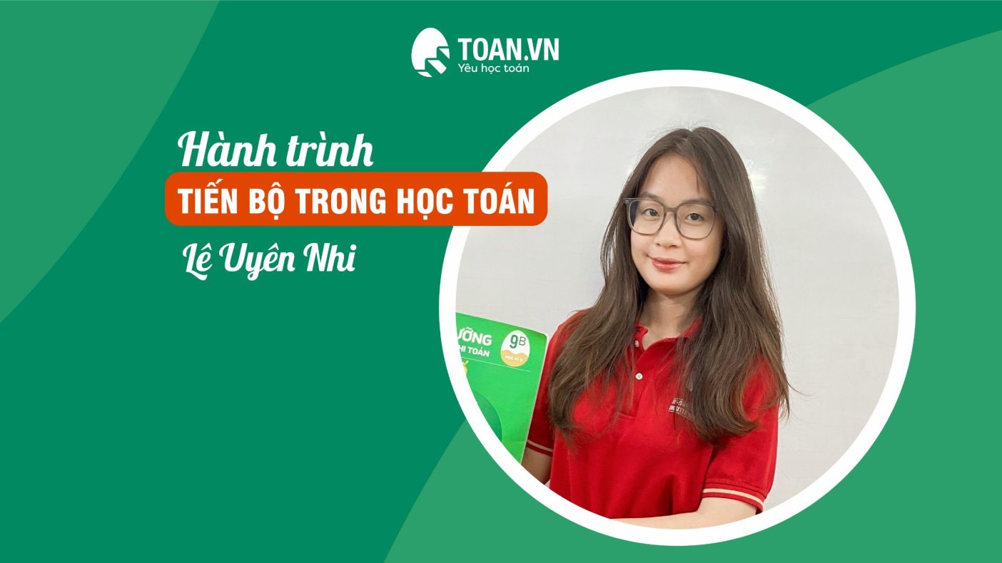 LÊ UYÊN NHI - HÀNH TRÌNH TIẾN BỘ TRONG HỌC TOÁN - TOAN.VN