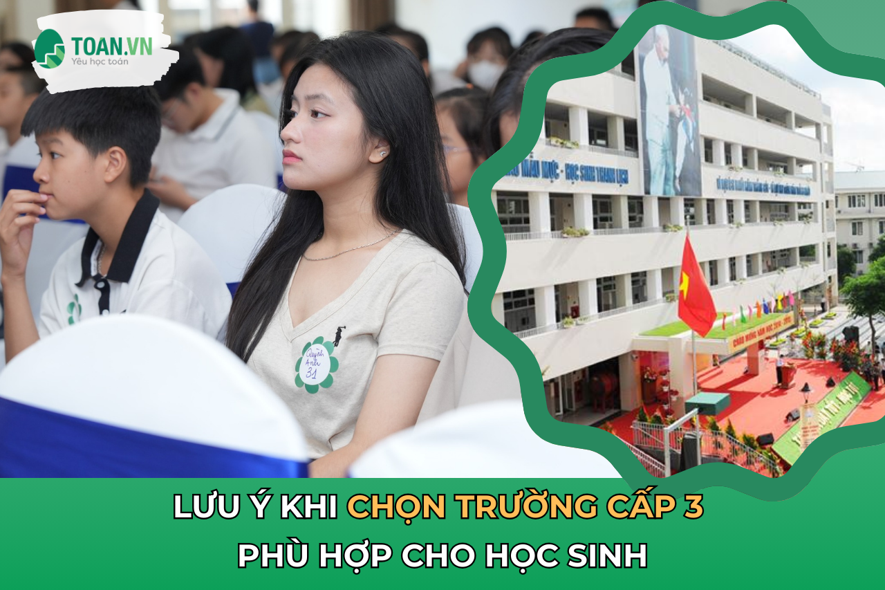 Lưu ý khi chọn trường cấp 3 phù hợp cho học sinh - TOAN.VN