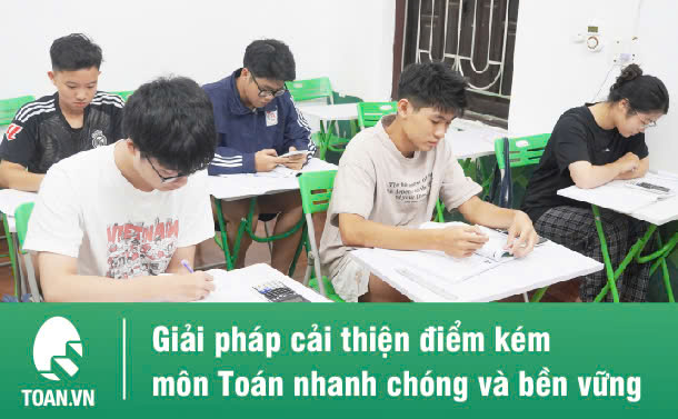 Giải pháp cải thiện điểm kém môn Toán nhanh chóng và bền vững - TOAN.VN